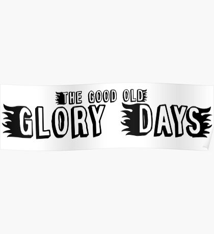 Glory Days Posters | Redbubble
