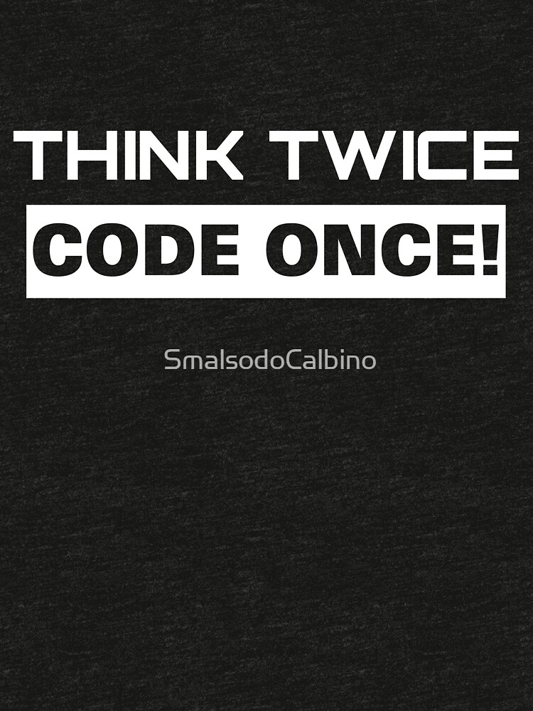 Programmer Think Twice Code Once T Shirt By Smalsodocalbino Redbubble