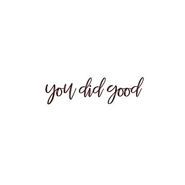 "you did good" Sticker for Sale by sarahmoscoso | Redbubble