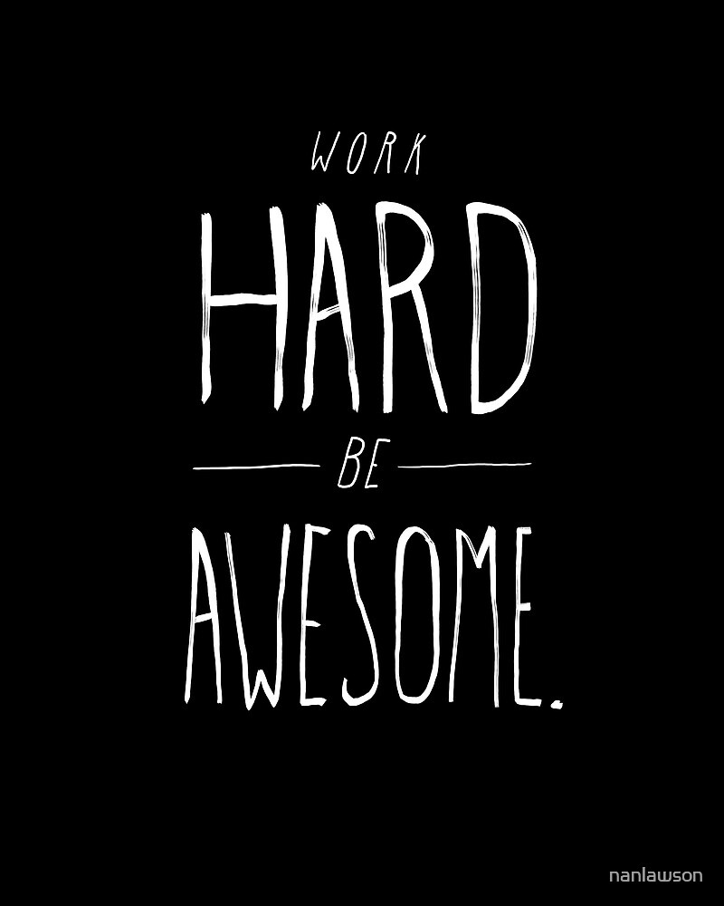 "Work Hard Be Awesome" by nanlawson | Redbubble