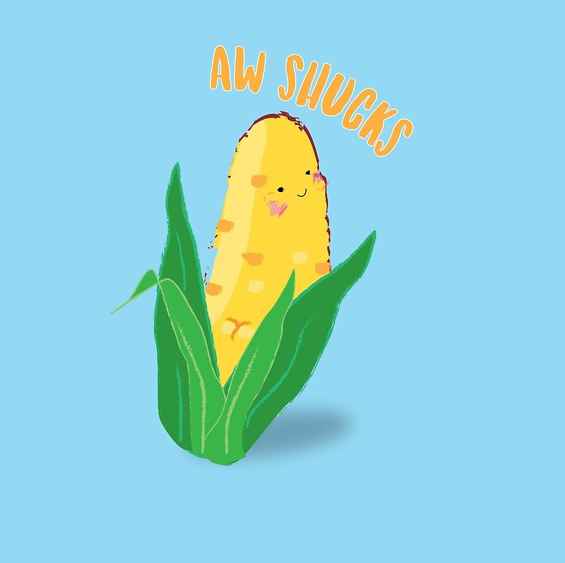 "Aw shucks" by KristenShabe | Redbubble