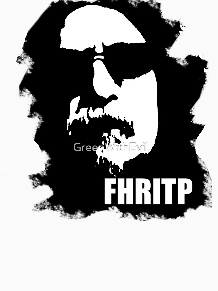 "FHRITP" T-shirt by GreenWithEvil | Redbubble