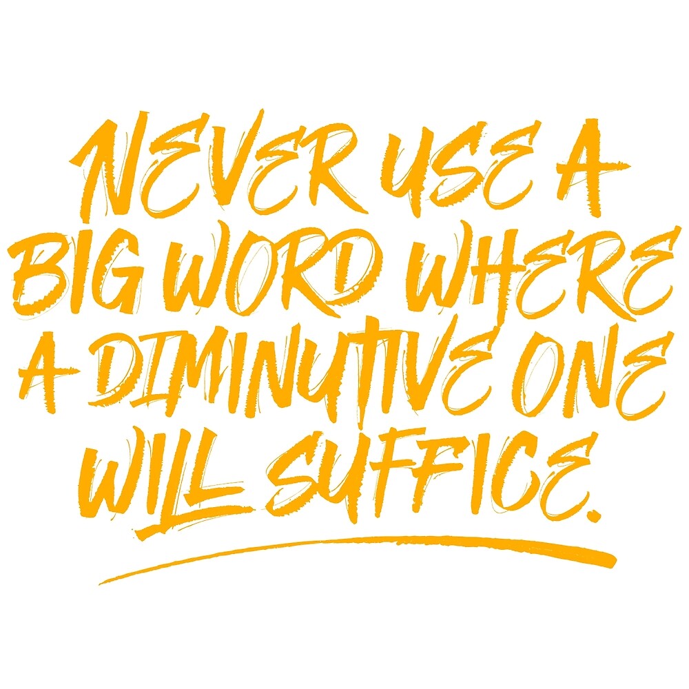 "Never use a big word where a diminutive one will suffice v.4" by Brett ...