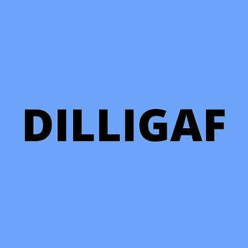 "DILLIGAF" Sticker for Sale by shane62 | Redbubble