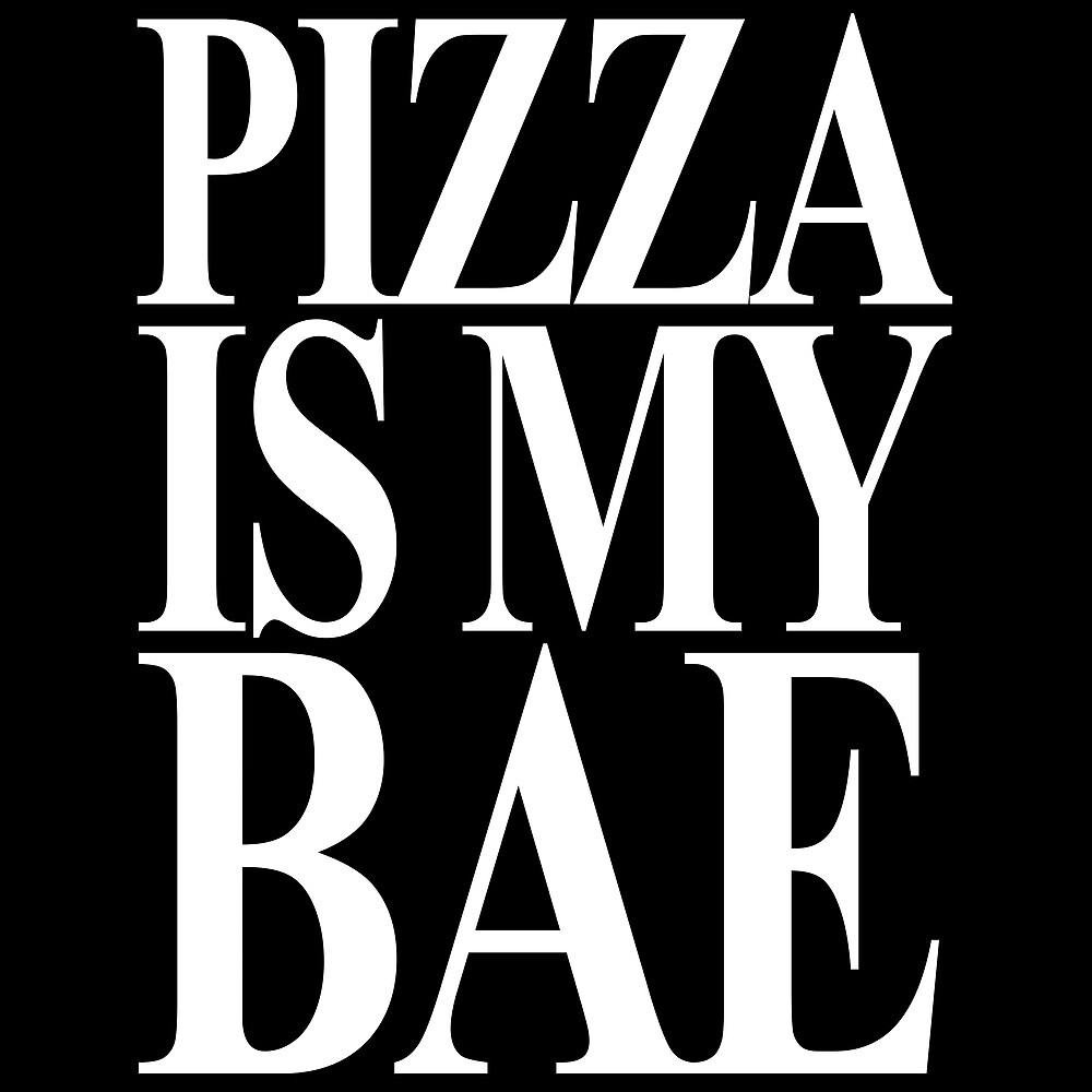 "Pizza Is My Bae" by hipsterapparel | Redbubble