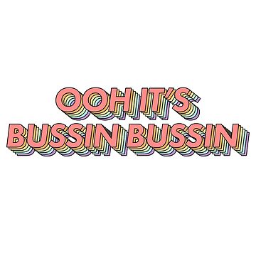 "OOH ITS BUSSIN BUSSIN" Sticker for Sale by ind3finite | Redbubble