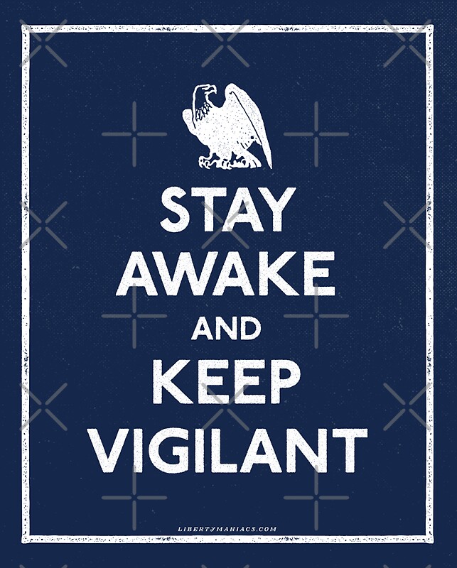 "Stay Awake and Keep Vigilant" by LibertyManiacs | Redbubble