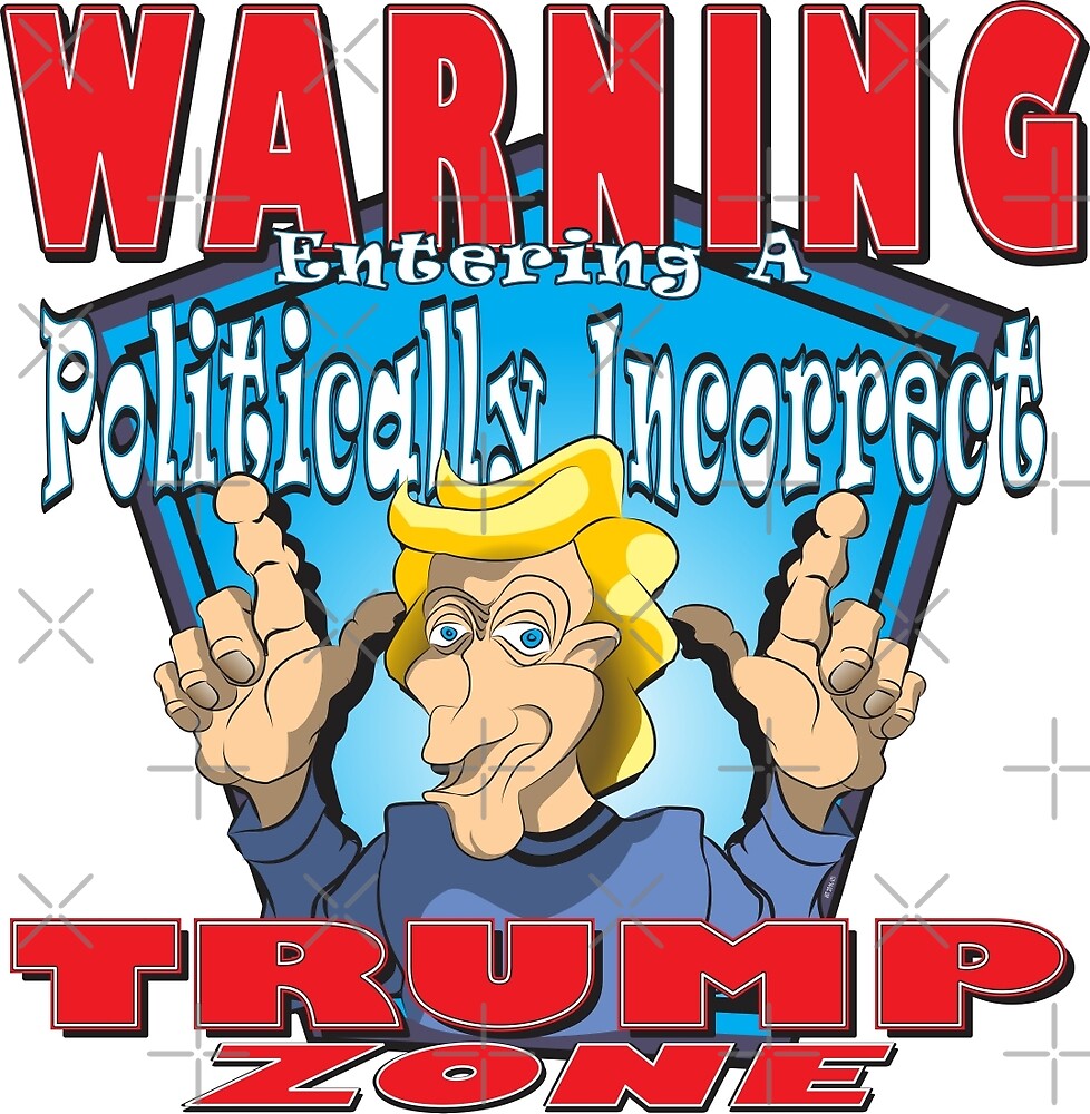 "WARNING Entering A Politically Incorrect TRUMP ZONE" by MontanaJack ...
