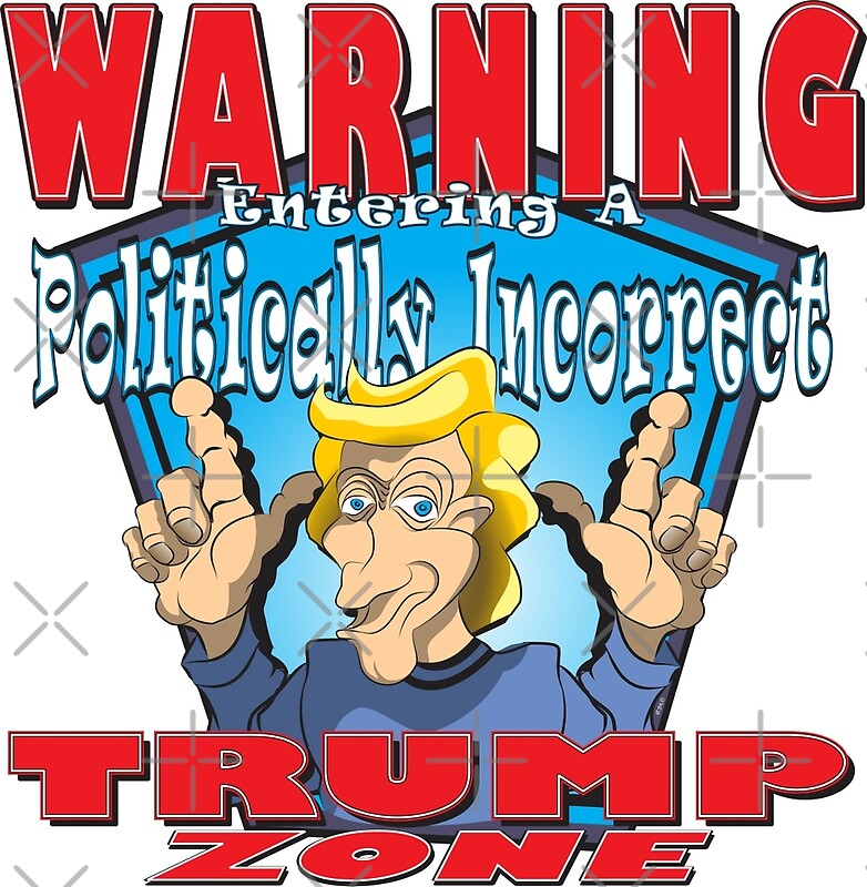 "WARNING Entering A Politically Incorrect TRUMP ZONE" by MontanaJack ...