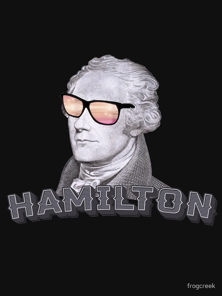 "Cool Alexander Hamilton with Sunglasses" T-shirt by frogcreek | Redbubble