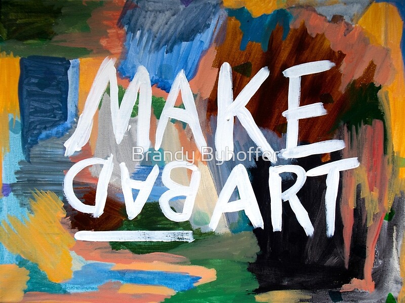 "Make Bad Art" by Brandy Byhoffer | Redbubble