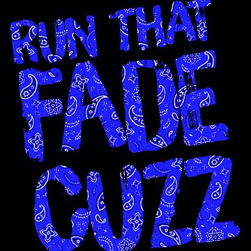 "Run That Fade Cuzz" Metal Print for Sale by DIRTYDUNNZ | Redbubble