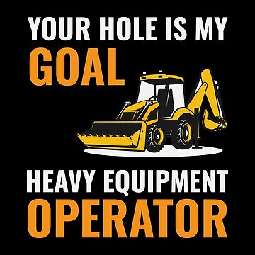"Excavator Backhoe Heavy Equipment Operator Funny Sayings" Sticker for ...