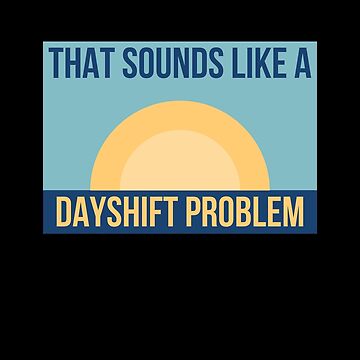 "Day shift Problem" Sticker for Sale by OkaVulsilaak | Redbubble