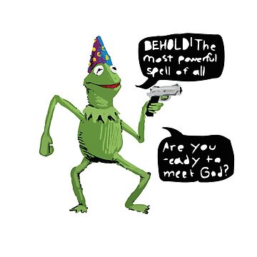 "Wizard Kermit with Gun behold the most powerful spell of all. are you ...