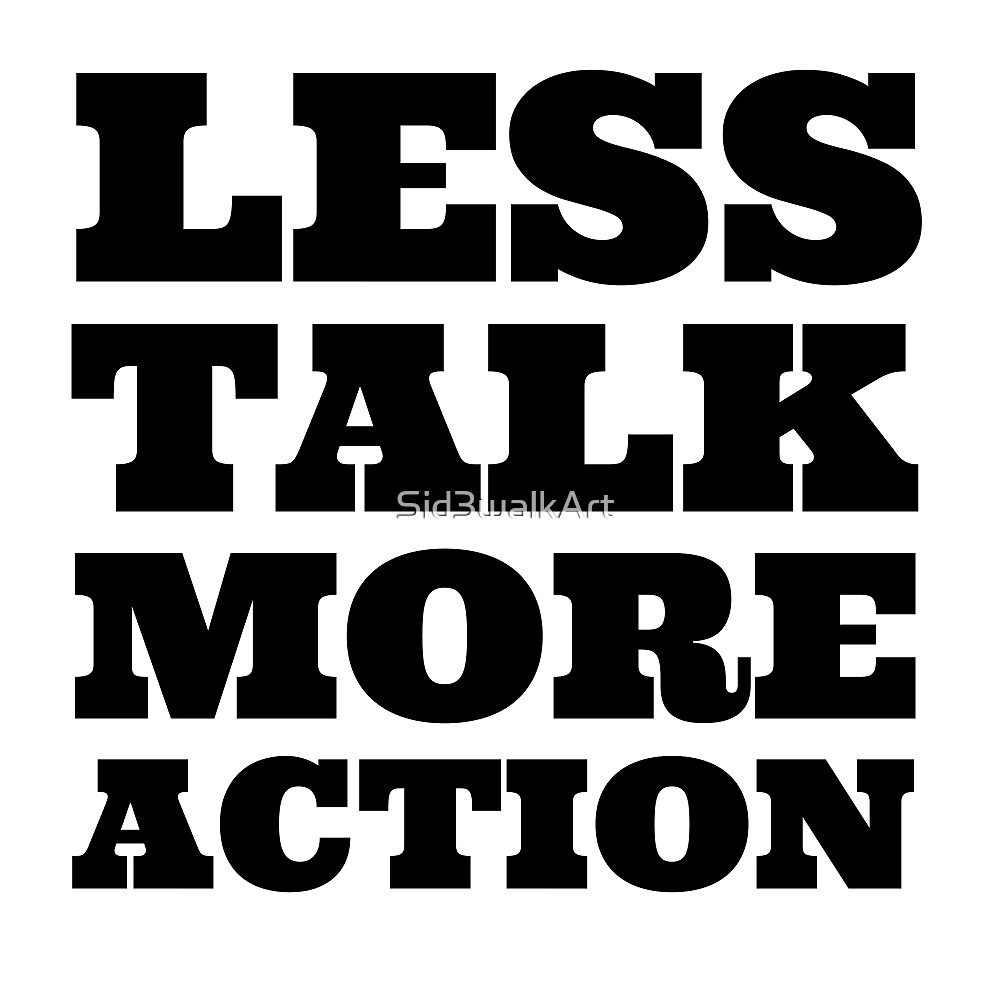 "Less Talk More Action Cool Quote Party " by Sid3walkArt | Redbubble