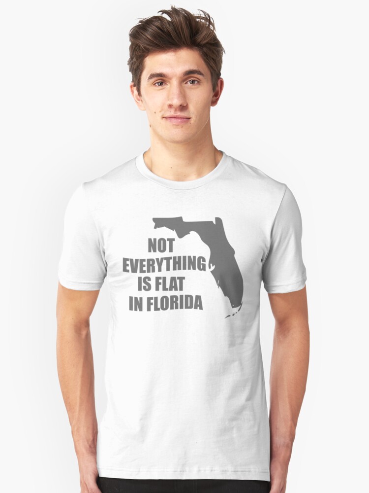 Not Everything Is Flat In Florida T Shirt By Goodtogotees Redbubble