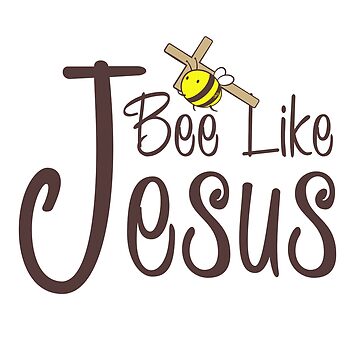 "Bee Like Jesus" Sticker for Sale by CrizG | Redbubble