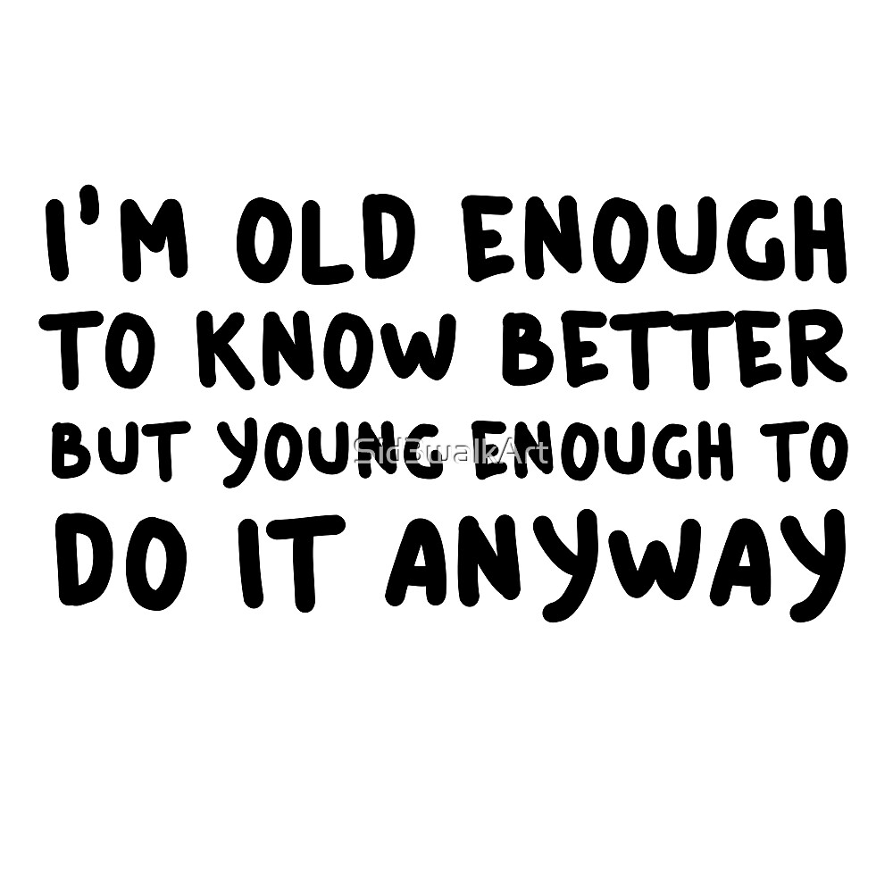 Funny Comedy Humor Old Young Cool Quote By Sid3walkArt Redbubble funny-comedy-humor-old-young-cool-quote-by-sid3walkart-redbubble