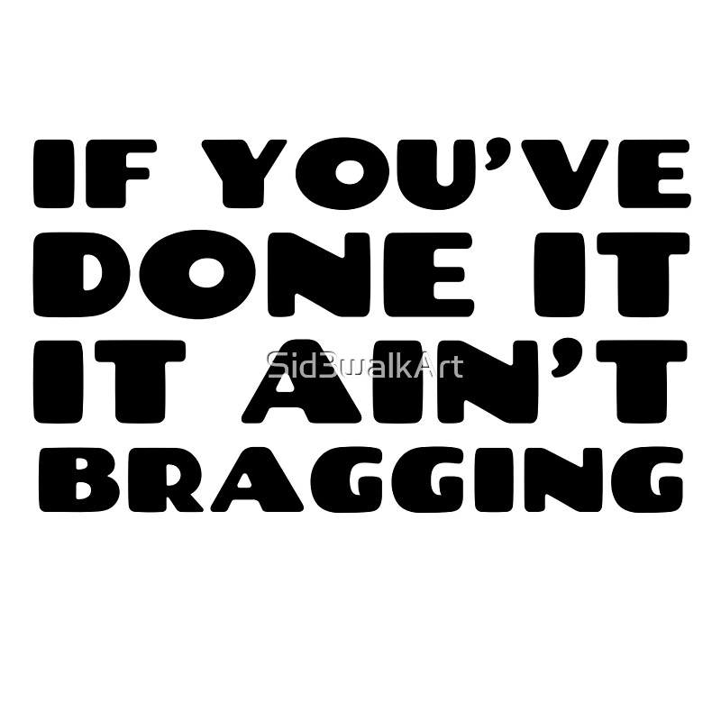"Funny Quote Bragging Humor Random" by Sid3walkArt | Redbubble