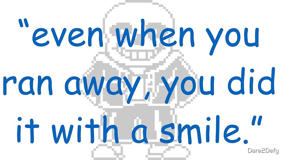 "Undertale Sans Pacifist Route Quote "Even when you ran away, you did ...