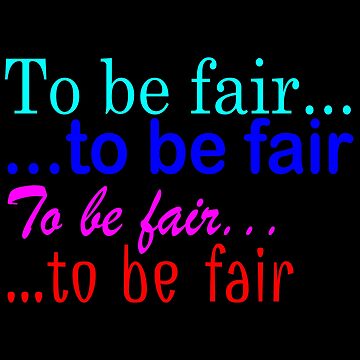 "To Be Fair ... to be fair ... To be Fair ... to be fair - Funny TV ...
