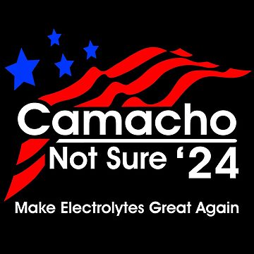 "Camacho - Not Sure 2024 Presidential Campaign - Color" Poster for Sale ...