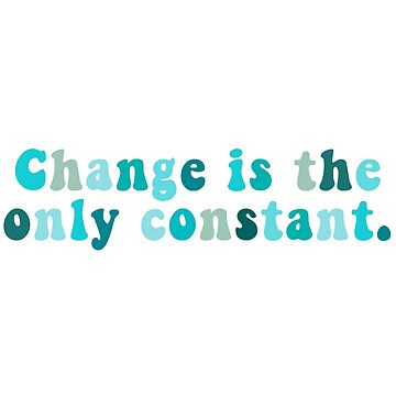 "Change is the only constant " Poster for Sale by ojasha | Redbubble