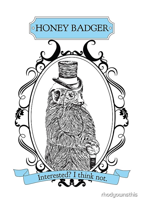 "Classy Honey Badger" by rhodyownsthis | Redbubble