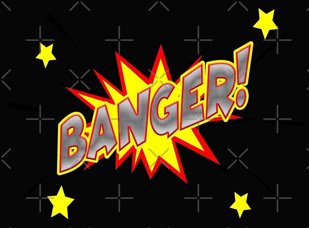 "Banger - comic book sytle graphic" by sonnytyphoon | Redbubble