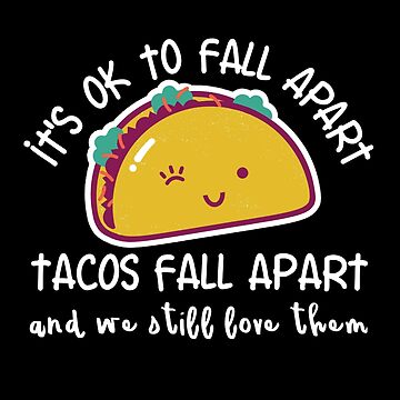 "It's OK to fall apart. Tacos fall apart and we still love them ...