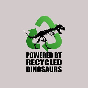 "Tyrannosaurus Rex Fossil - Powered by Recycled Dinosaurs" Sticker for ...