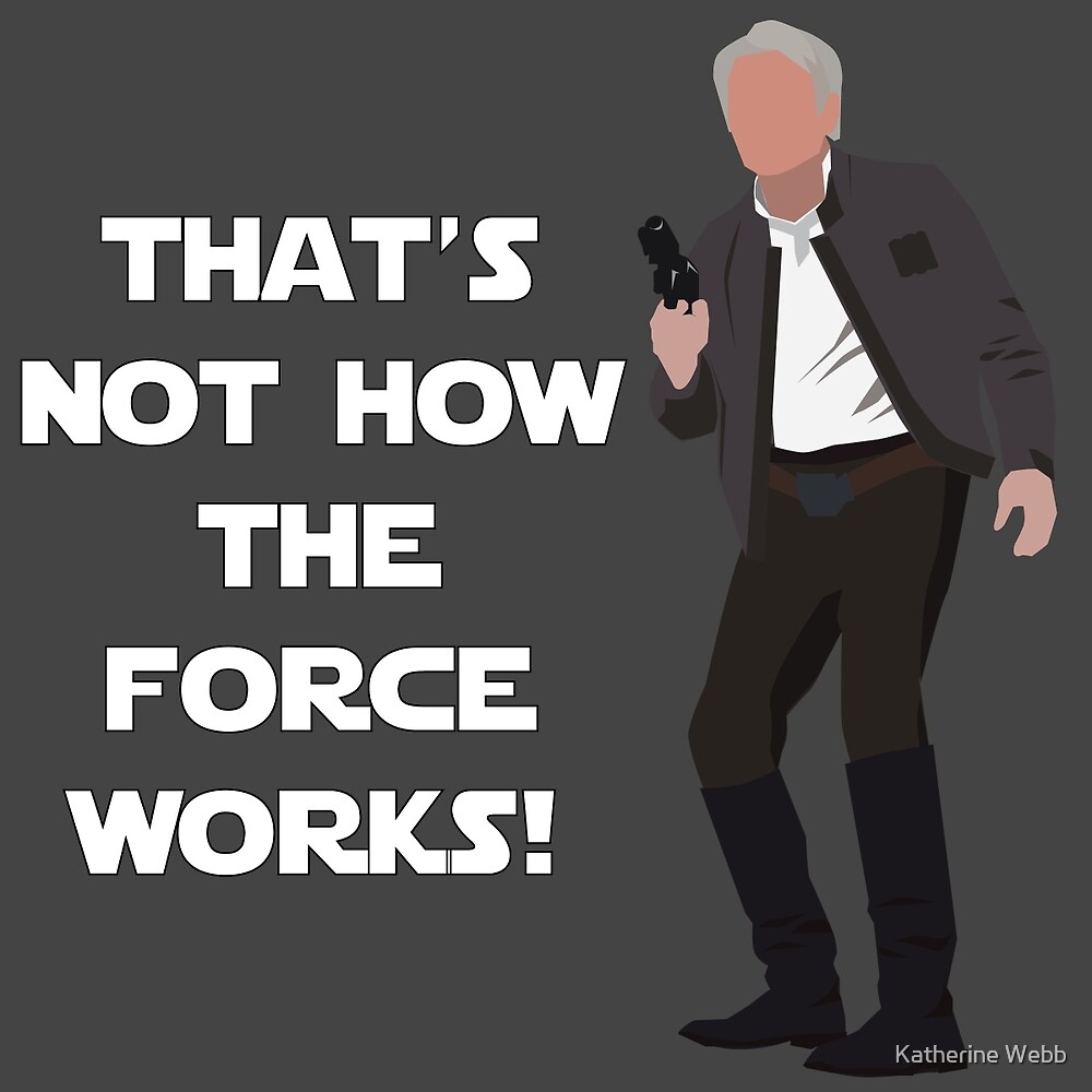 "That's Not How The Force Works!" by Katherine Webb | Redbubble