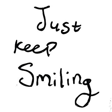 "Just Keep Smiling" Poster for Sale by Shendz | Redbubble