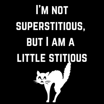 "I'm Not Superstitious, But I Am A Little Stitious" Poster for Sale by ...