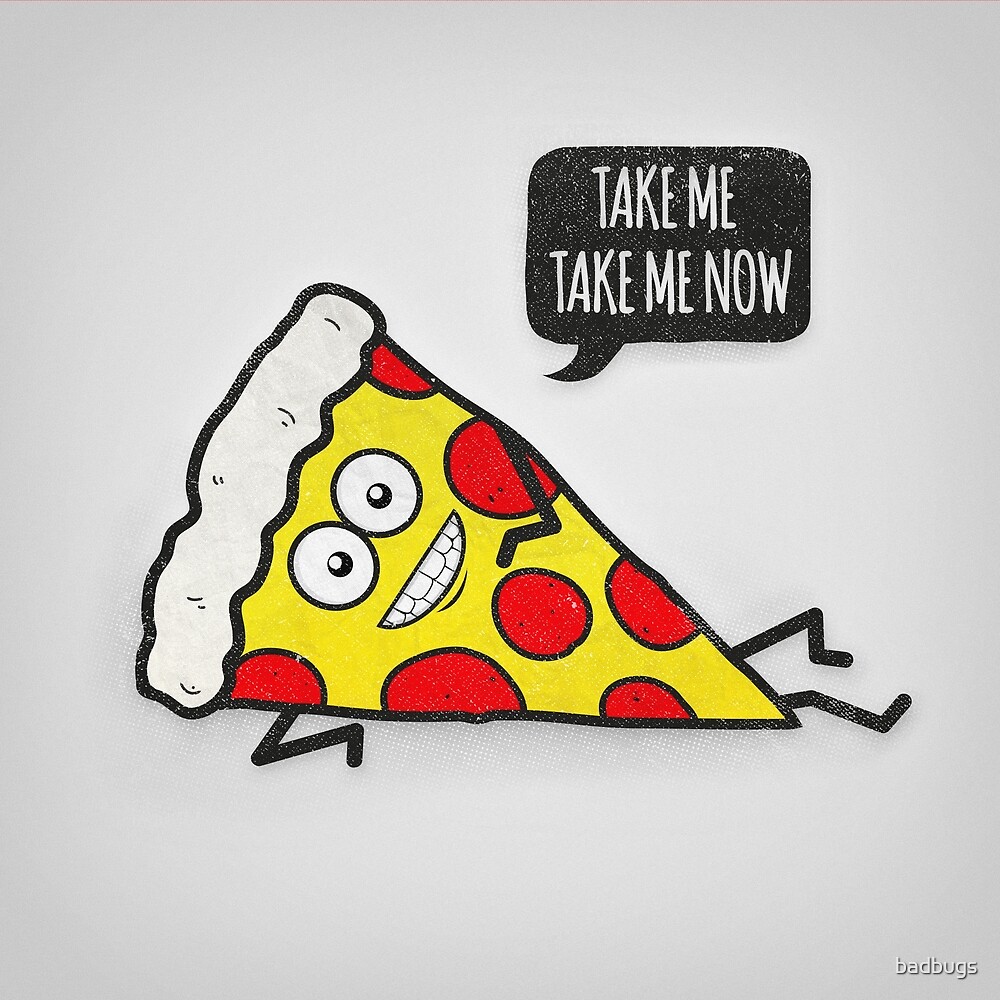 "Funny & Cute Delicious Pizza Slice wants only you!" by badbugs | Redbubble