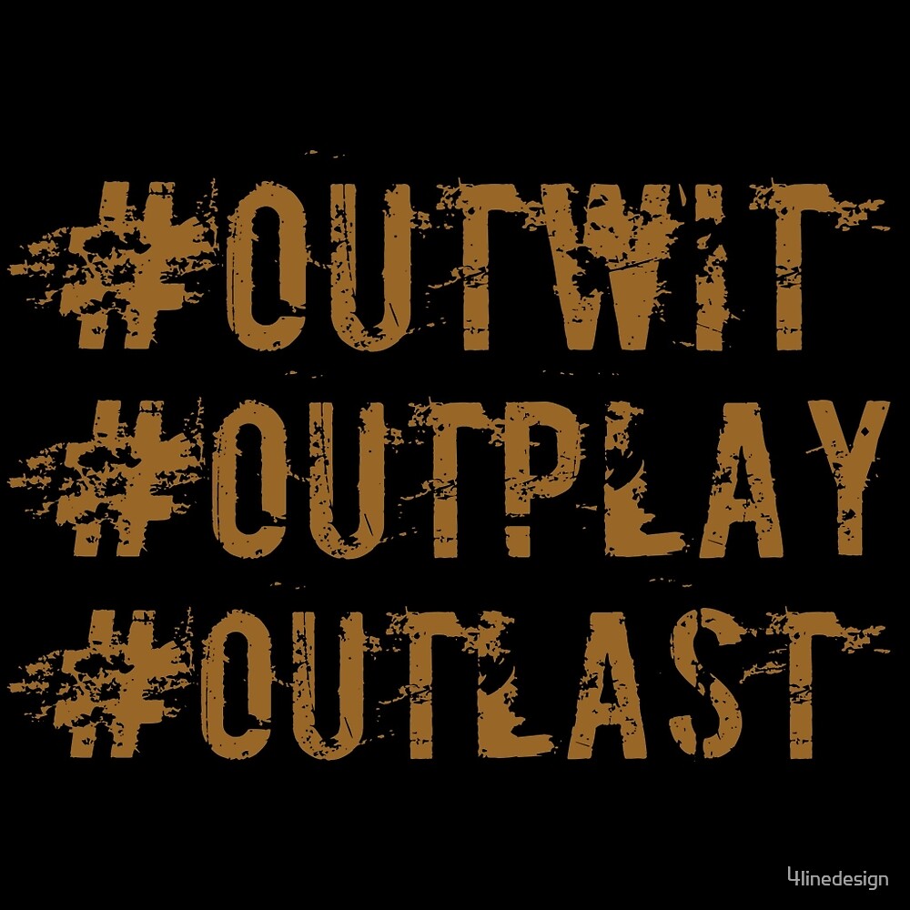 "#outwit #outplay #outlast" by 4linedesign | Redbubble
