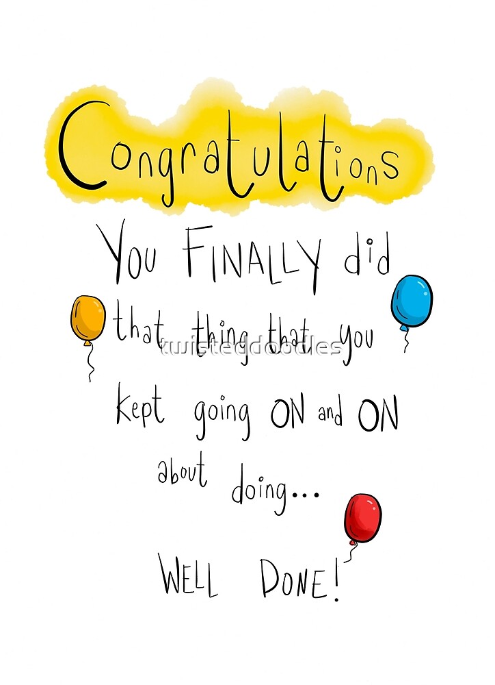 "Congratulations you finally did that thing" by twisteddoodles | Redbubble