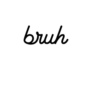 "Bruh" Sticker for Sale by AmberSiraj | Redbubble