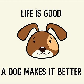 "Life Is Good A Dog Makes It Better " Sticker for Sale by chelArt1 ...