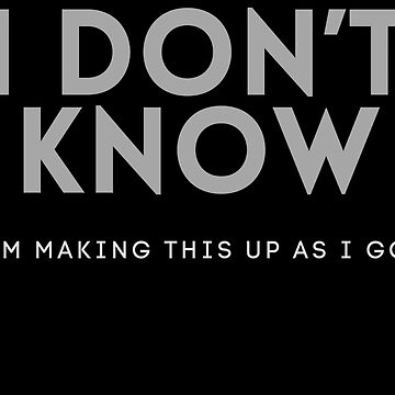 "I don’t know I’m making this up as I go" Pin for Sale by tdjacks ...