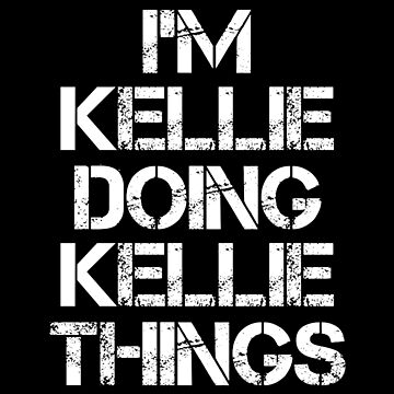 "Kellie Name T Shirt - I'm Kellie Doing Kellie Things Name Gift Item ...