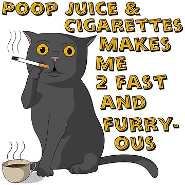 "Poop Juice and Cigarettes makes me 2 fast and furryous" Sticker by ...