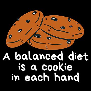 "Chocolate Chip Cookies & Funny Quote: "A Balanced Diet is a Cookie in ...