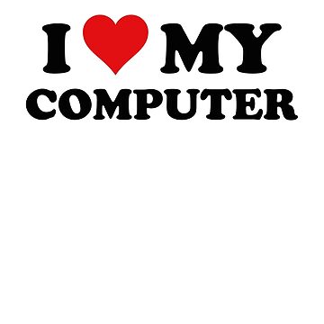 "I Love My Computer" Sticker for Sale by DesignFactoryD | Redbubble