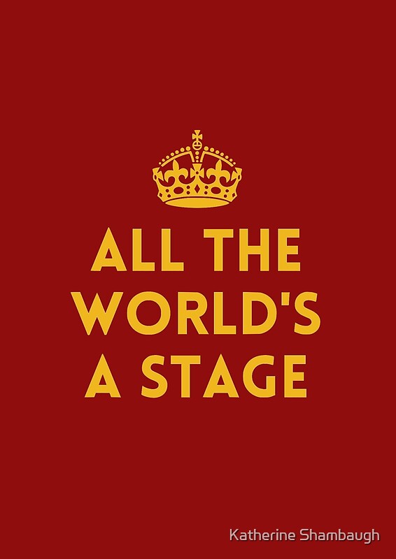 "All the world's a stage" by Katherine Shambaugh | Redbubble