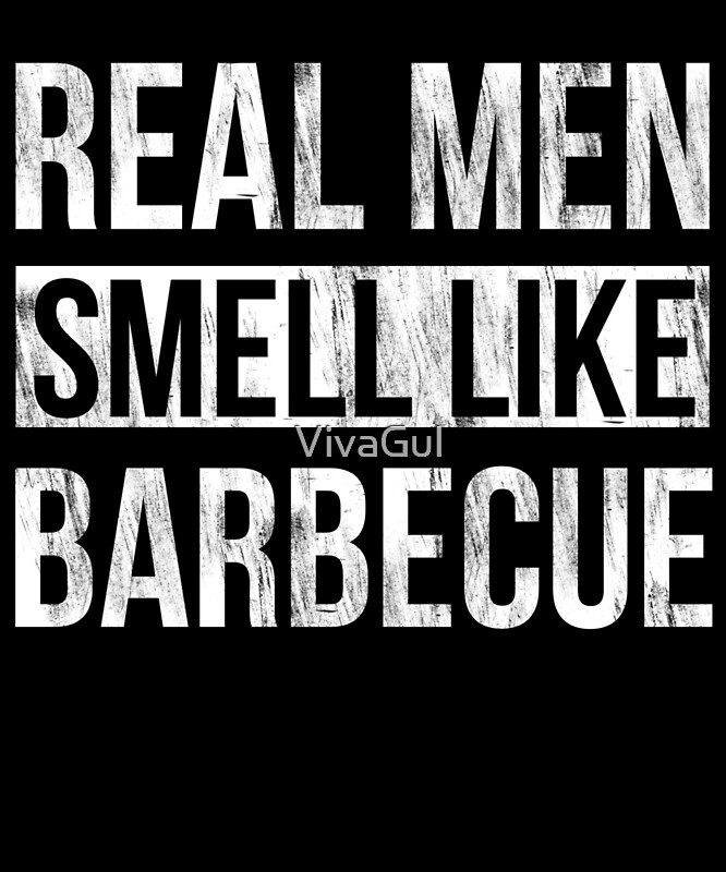 " Real Men Smell Like Barbecue" by VivaGul | Redbubble