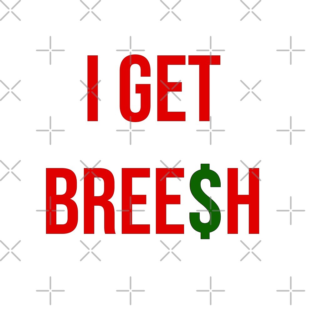 "I Get Breesh" by iTsLotto | Redbubble