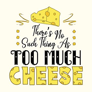 "There's No Such Thing As Too Much Cheese (Light)" Sticker for Sale by ...