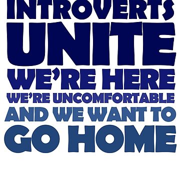 "Introverts unite we're here we're uncomfortable and we want to go home ...